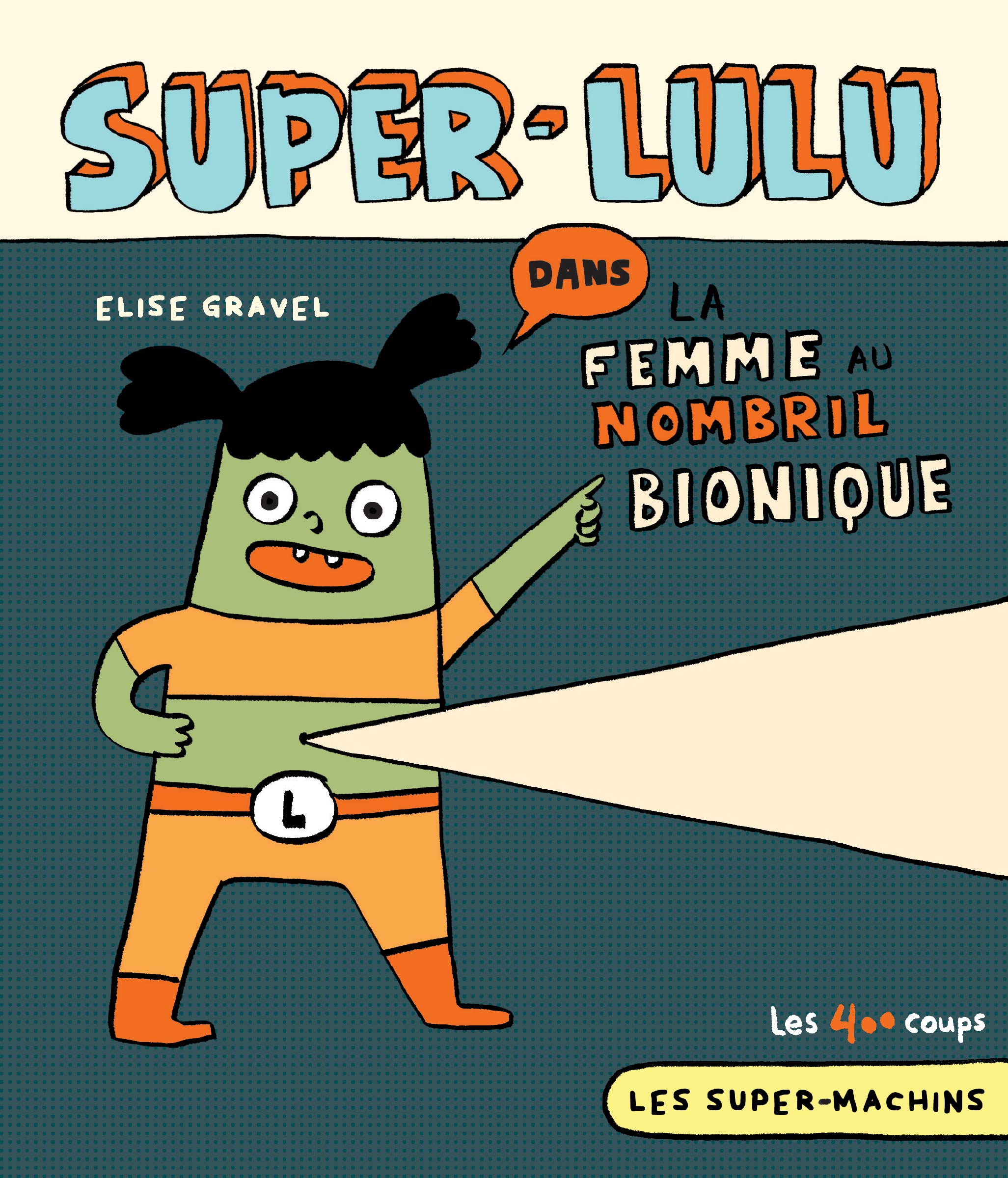 Super-Lulu dans La femme au nombril bionique - Éditions les 400 coups