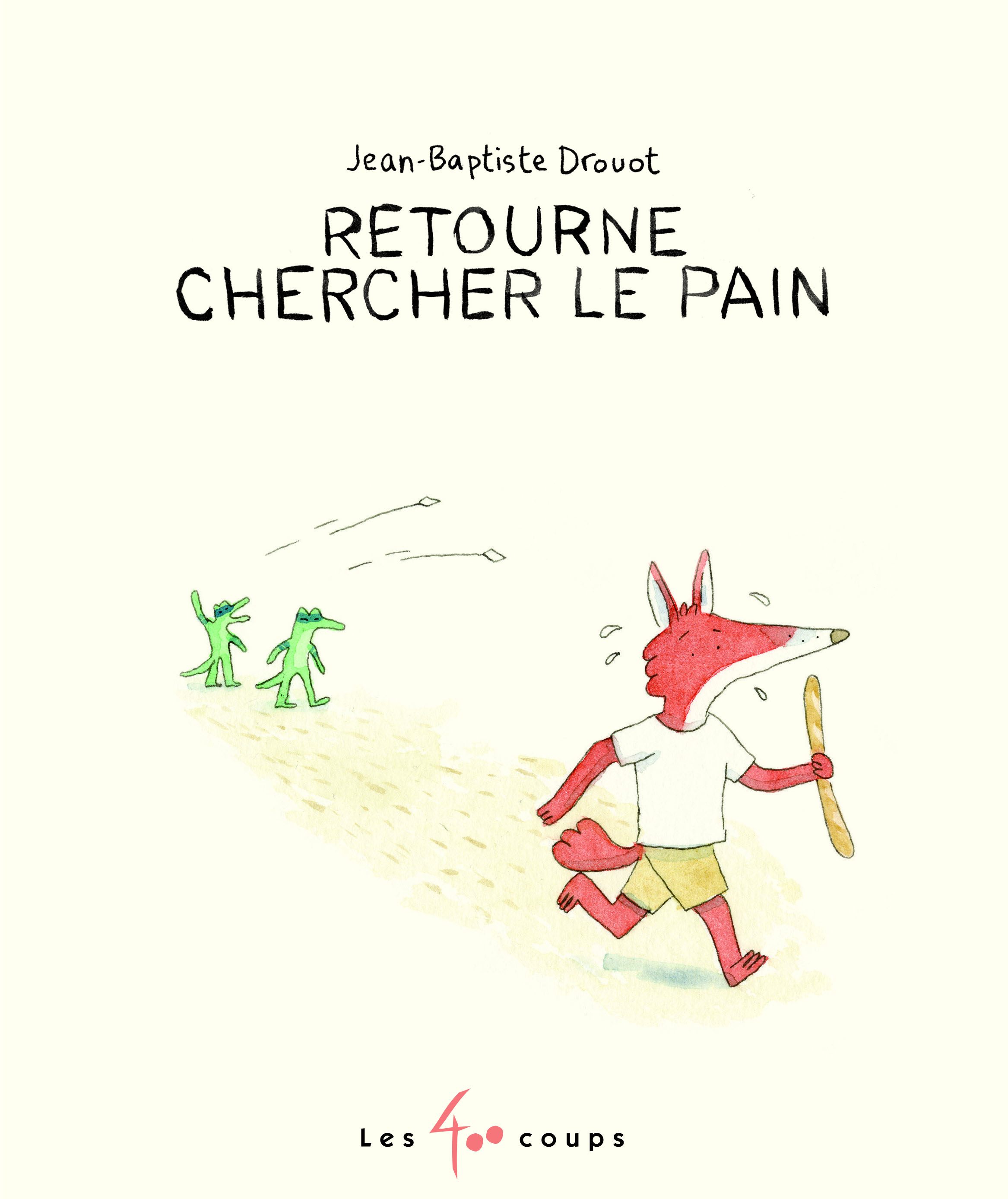 Retourne chercher le pain - Éditions les 400 coups